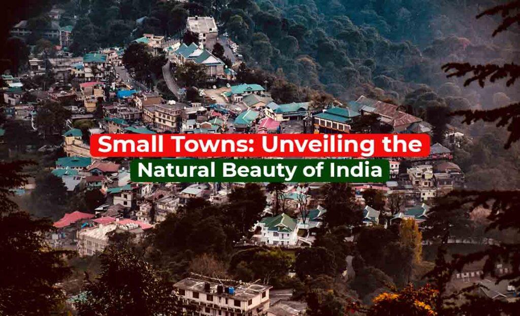 Small Towns: Unveiling the Natural Beauty of India