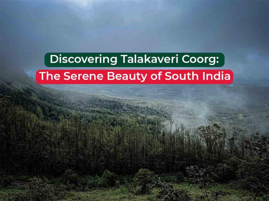 Discovering Talakaveri Coorg: the Serene Beauty of South India